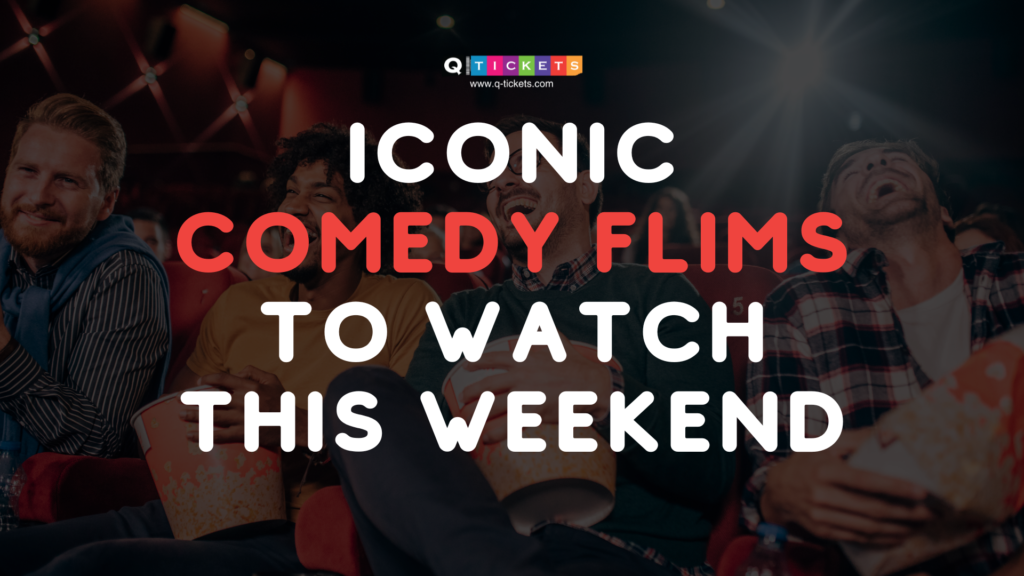 Iconic comedy flims to watch this weekend » QTickets Blogs